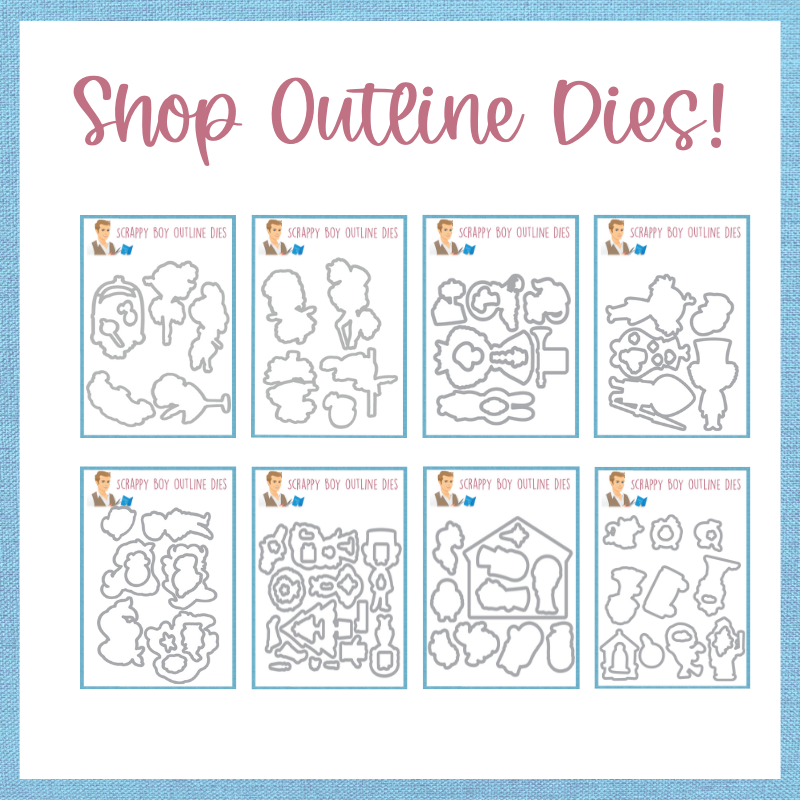 Outline Dies Get it now - Scrappy Boy Stamps